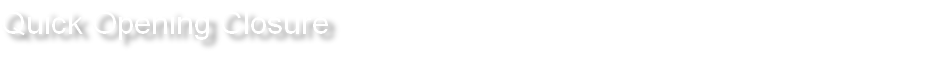 Quick Opening Closure